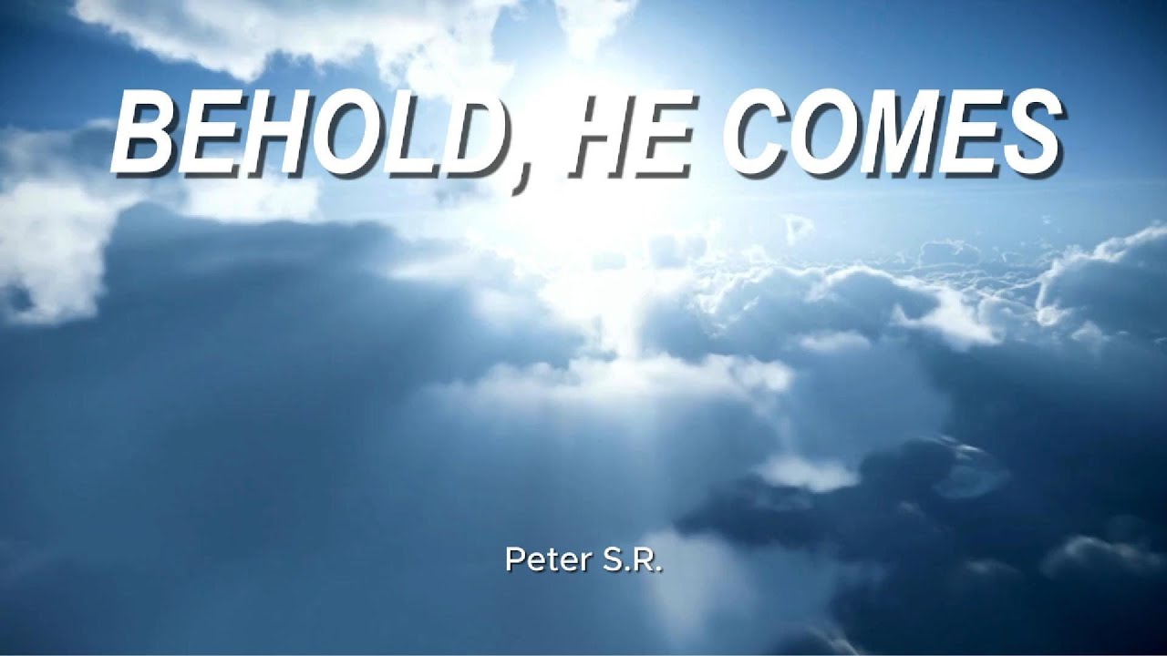 Behold He Comes - YouTube