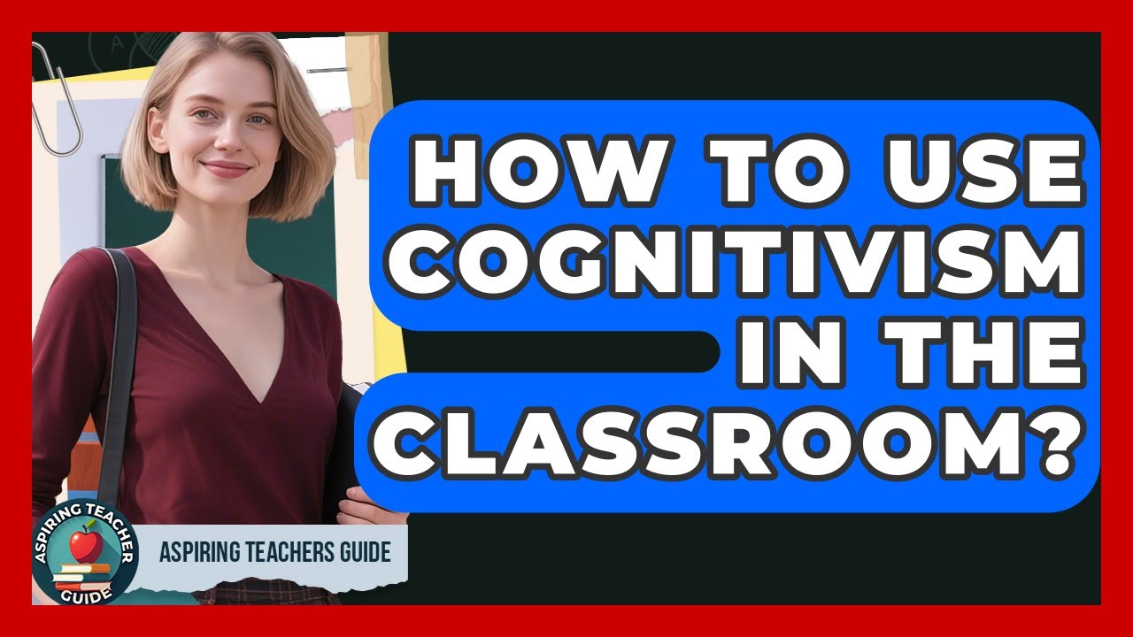 How To Use Cognitivism In The Classroom? - Aspiring Teacher Guide - YouTube