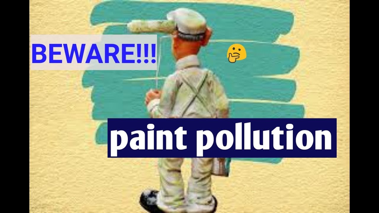 wat is paint pollution|wat are the harmful effects of paint| - YouTube