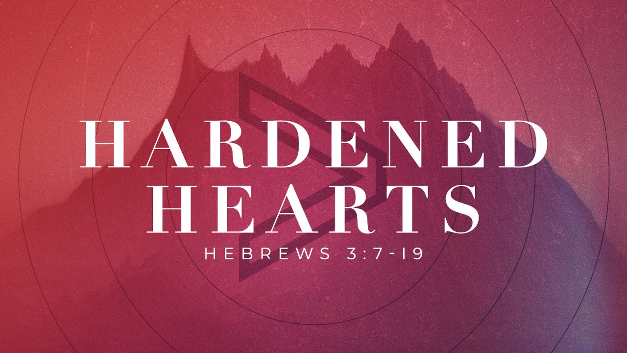 "Hardened Hearts" - Hebrews 3:7-19 - YouTube