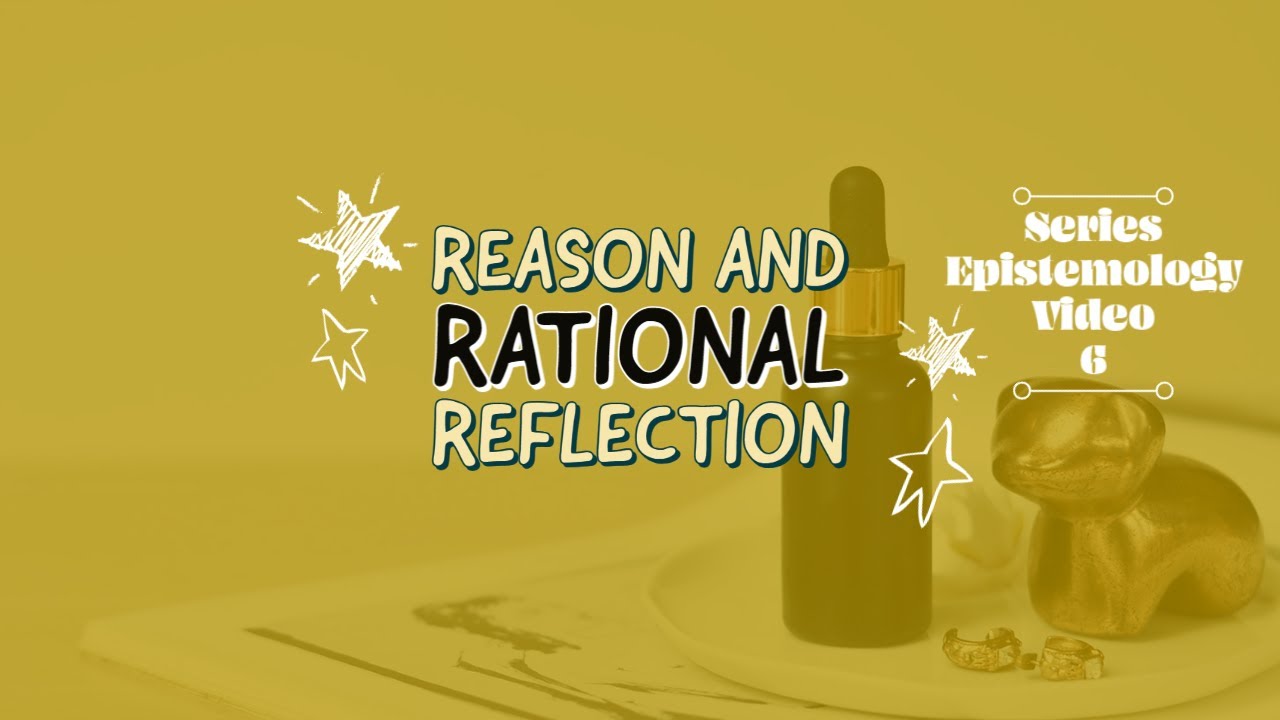Reason and Rational Reflection | Learning Epistemology #V6 - YouTube