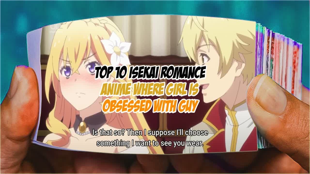 Top 10 Isekai Romance Anime Where Girl Is OBSESSED With Guy Part 3 ...
