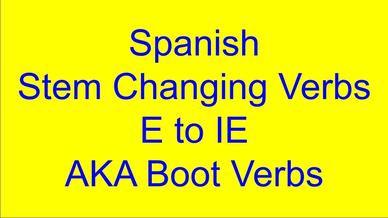 Spanish Stem Changing Verbs / Boot Verbs E-IE - YouTube