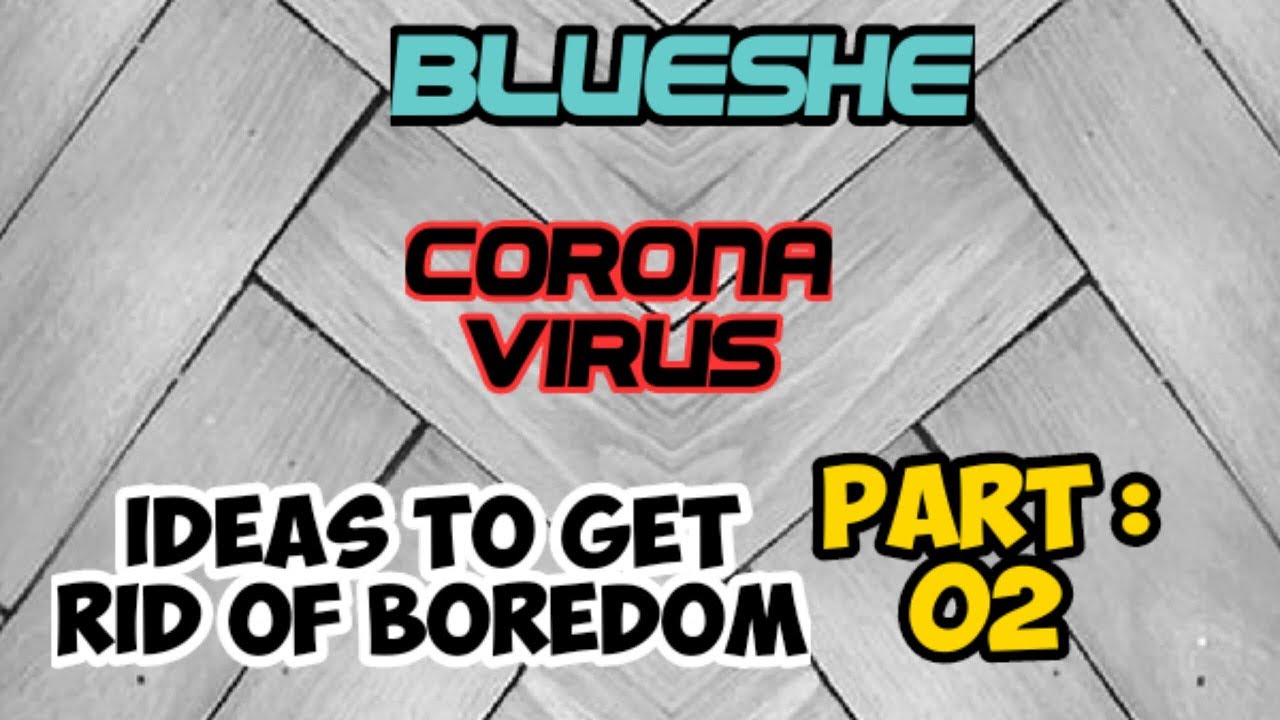 BLUESHE - let's do it Ideas to get rid of boredom Part : 02 - YouTube