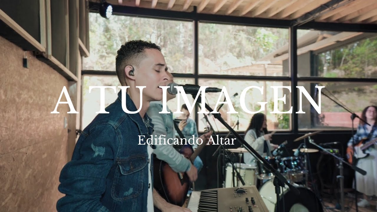 A Tu Imagen | Edificando Altar - YouTube