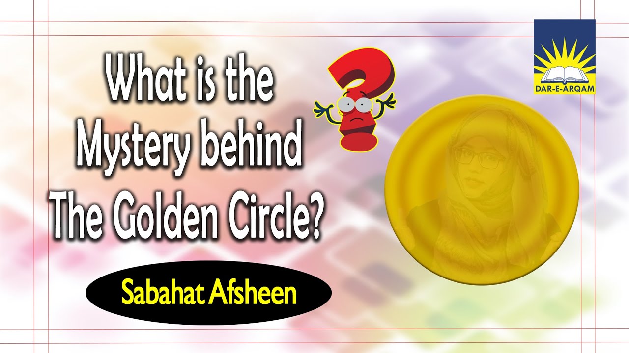What is the Mystery Behind The Golden Circle | Ms Sabahat Afsheen | Dar ...
