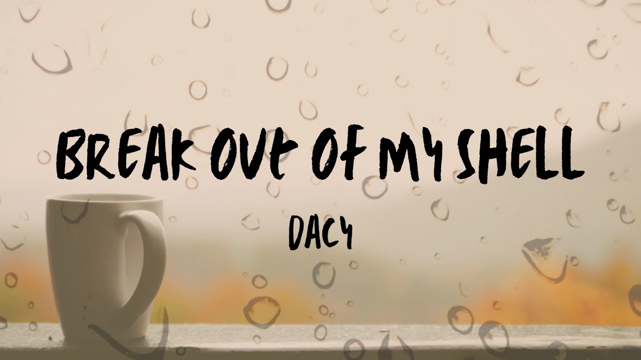 Break Out Of My Shell I An Original Song by DACY - YouTube