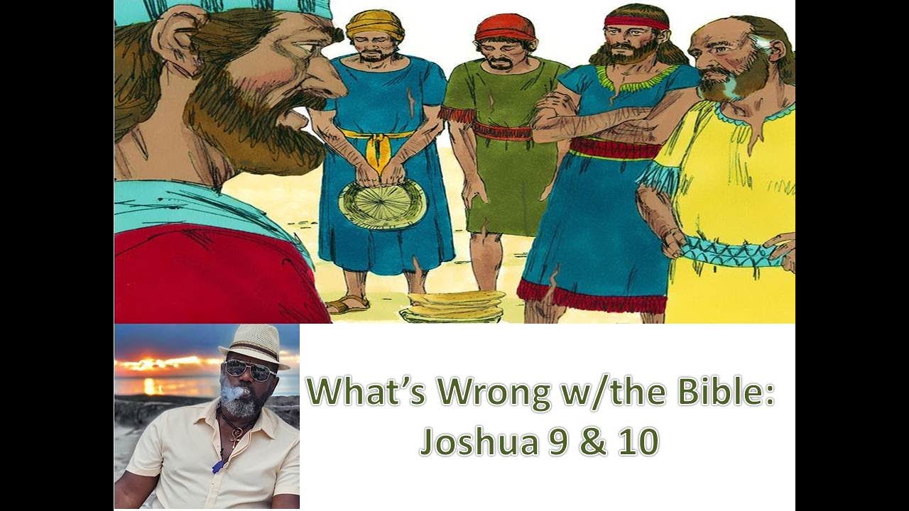 What's Wrong w/the Bible: Joshua 9 & 10 The War Criminal - YouTube