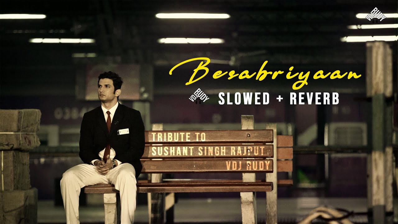Besabriyaan [Slowed Reverb] Sushant Singh Rajput | Tribute to SSR ...