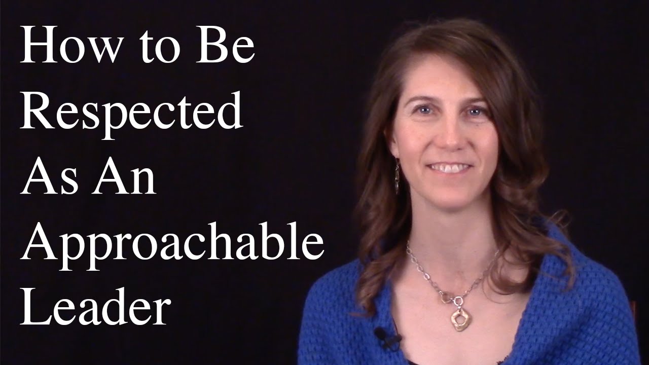 How to Be Respected As An Approachable Leader - YouTube