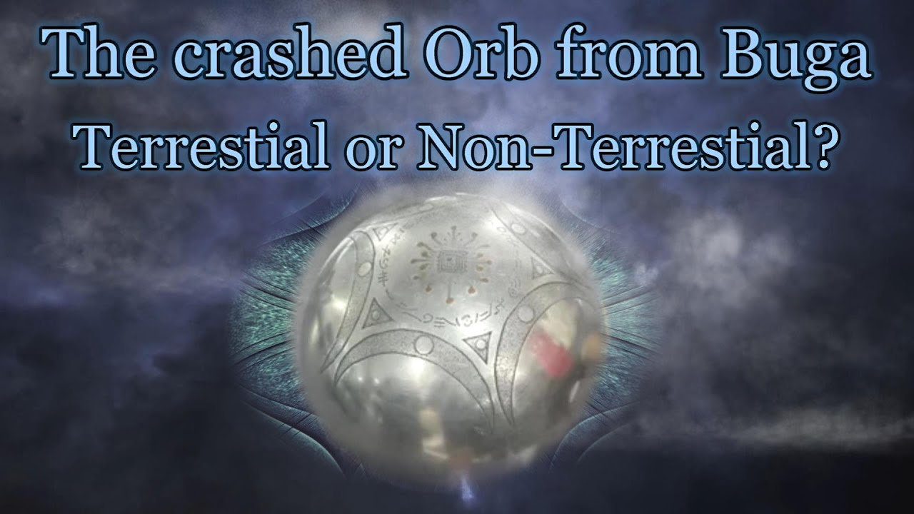The Crashed Orb from Buga - Terrestial or Non-Terrestial? - YouTube