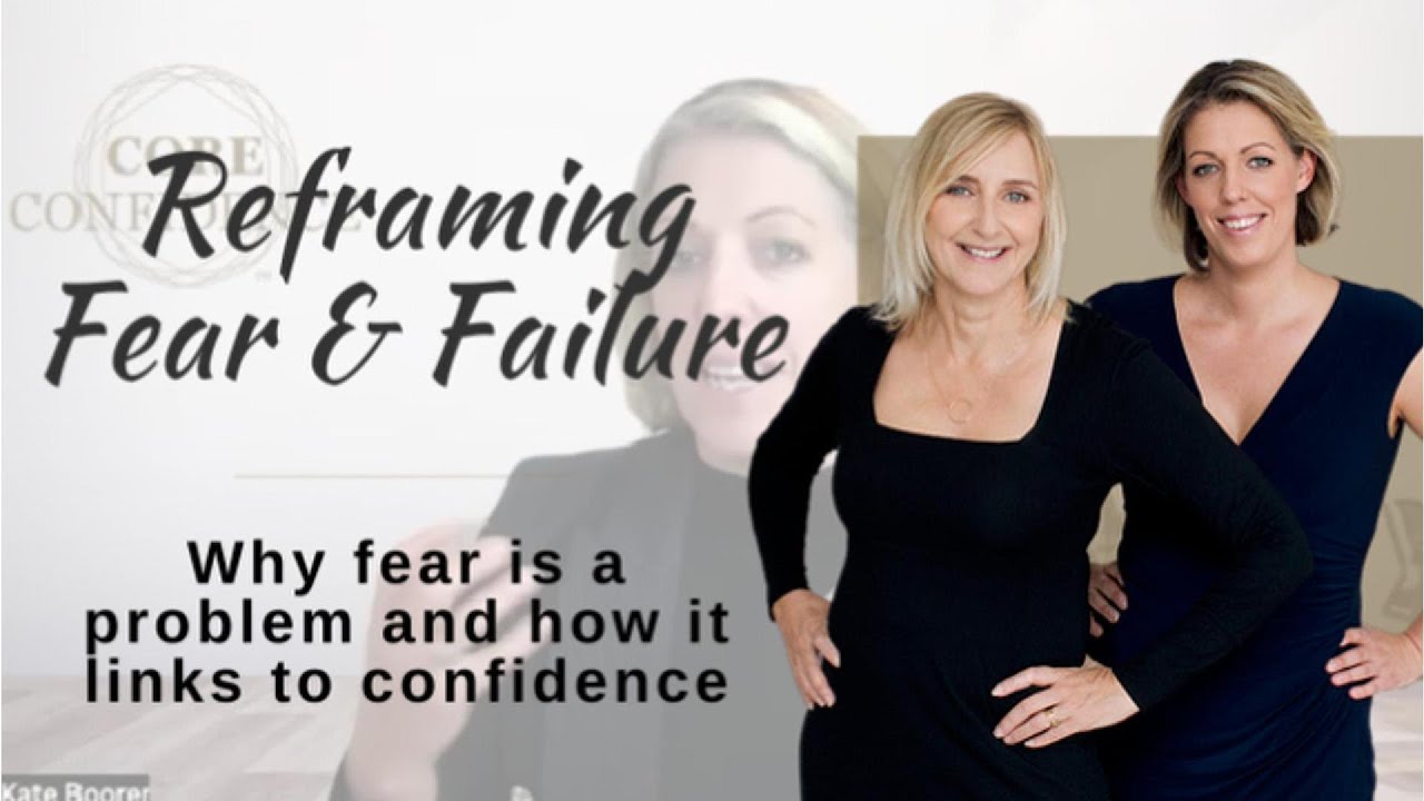 Reframing Fear & Failure: Why Fear is a Problem and how it links to ...