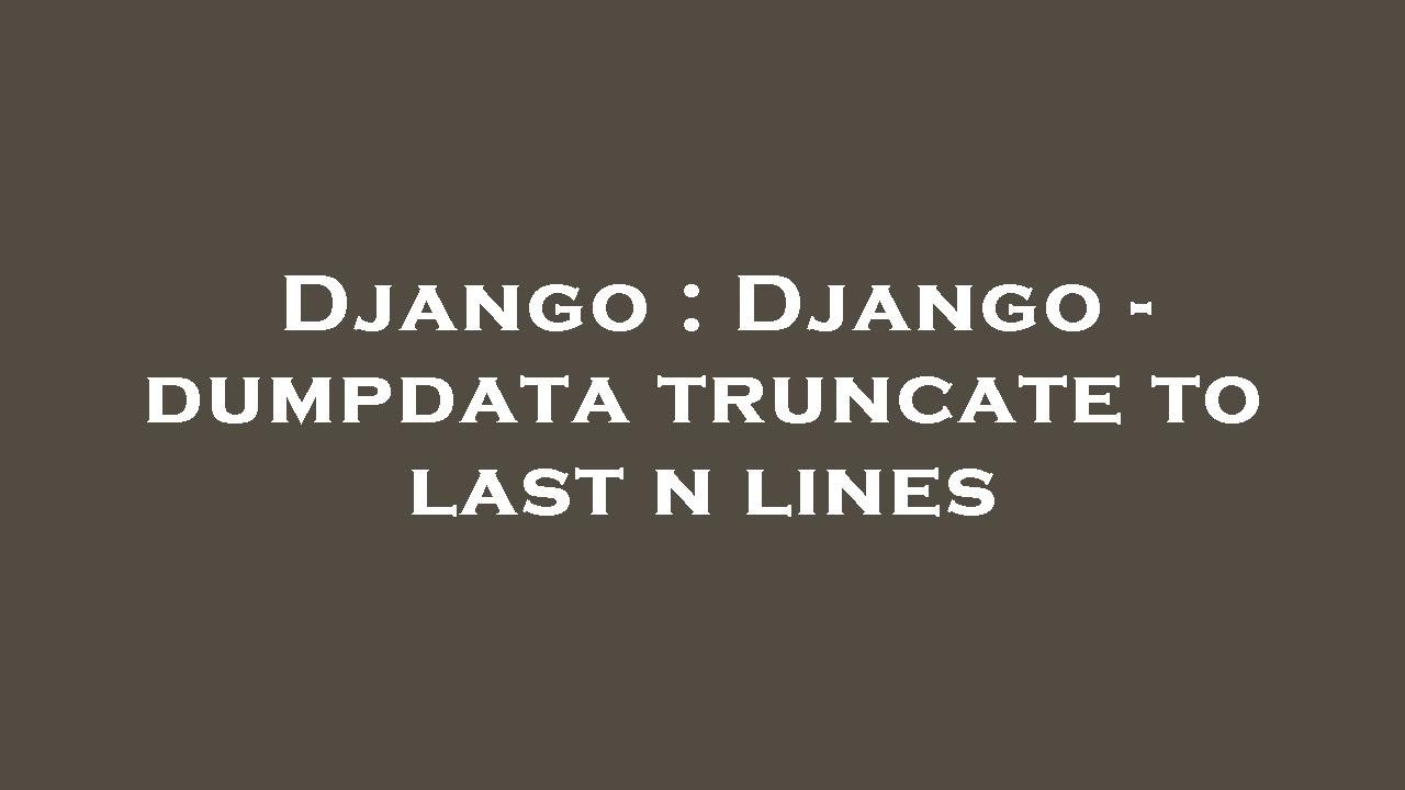 Django Django Dumpdata Truncate To Last N Lines YouTube django-django-dumpdata-truncate-to-last-n-lines-youtube