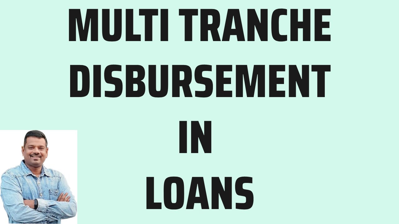 WHAT IS Multi Tranche DISBURSEMENT IN LOANS- APPLICABLE LOAN PRODUCTS ...