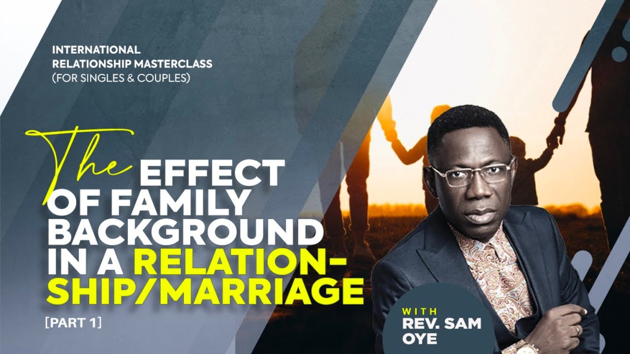 [Part 1] The Effects Of Family Background In A Relationship/Marriage With Rev Sam Oye - YouTube