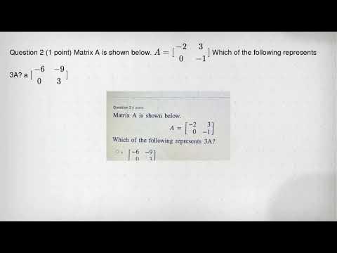 Question 2 (1 point) Matrix A is shown below. A=[} -2&3 0&-1 ] Which of ...