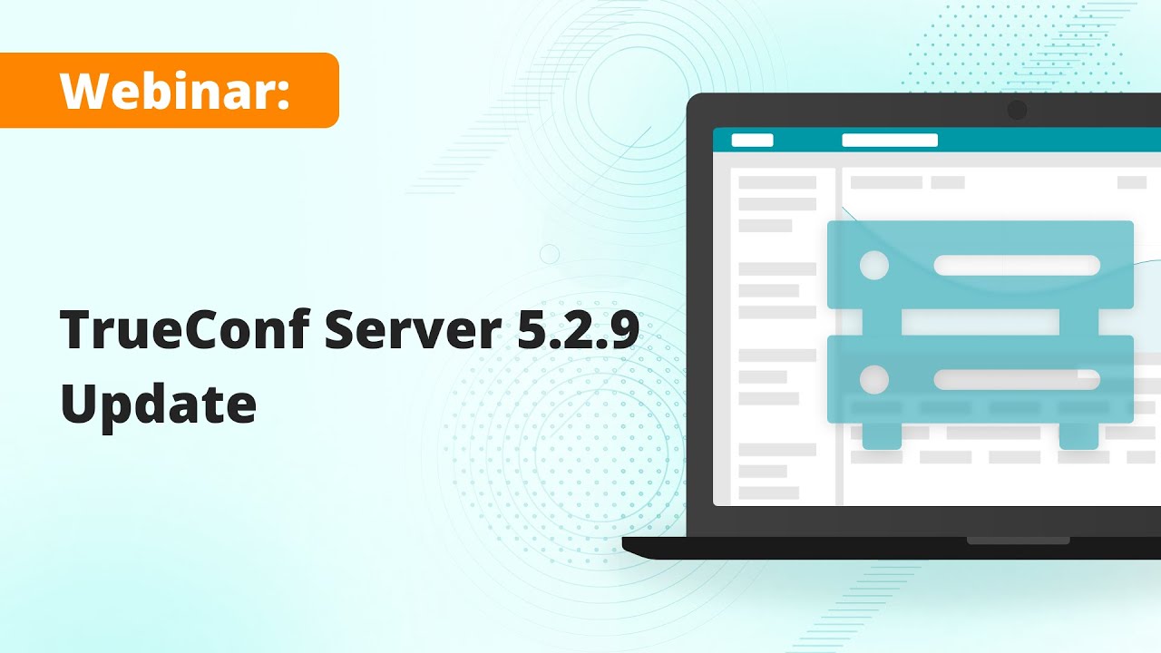 Webinar: TrueConf Server 5.2.9 — the latest update of video ...
