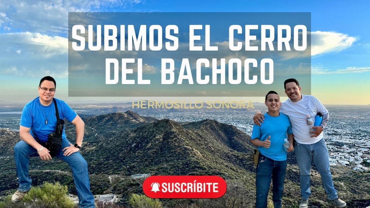 Subimos el Cerro del Bachoco ⛰️ - YouTube