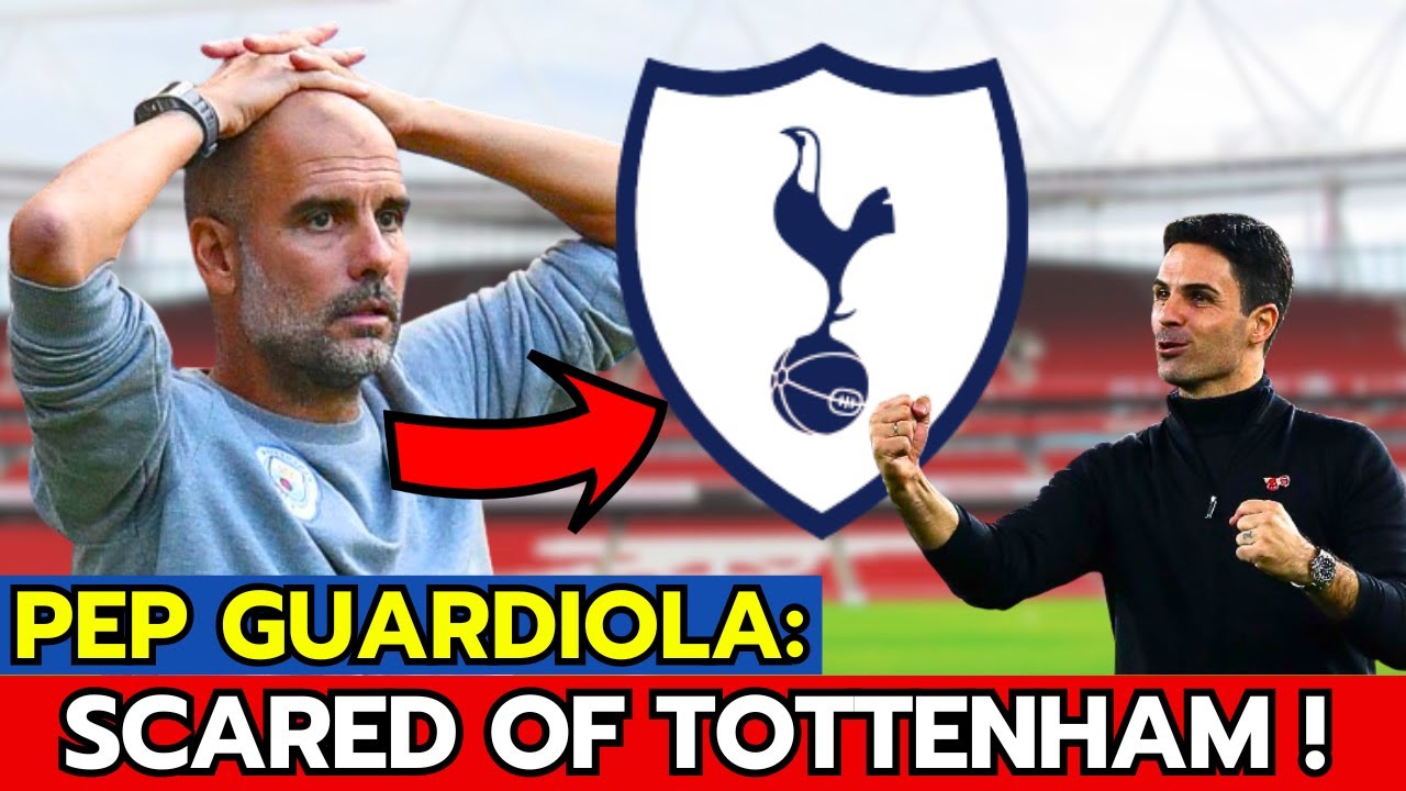 🚨BREAKING NEWS! PEP GUARDIOLA IS SCARED OF TOTTENHAM! ARSENAL NEWS ...