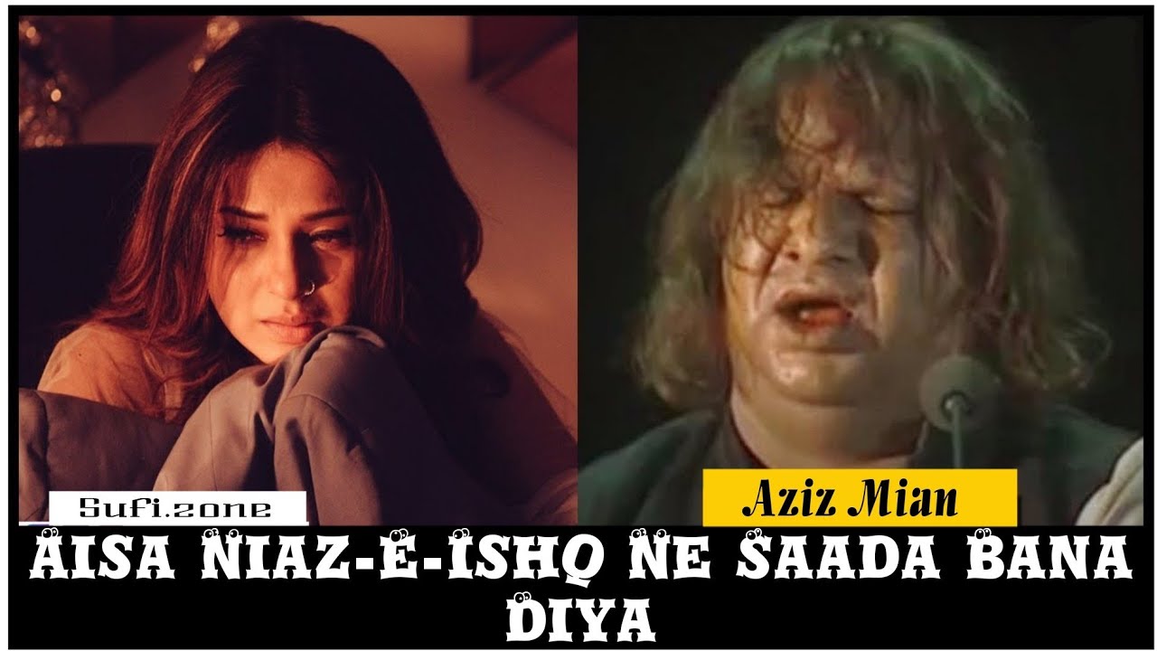 Aisa Niaz-E-Ishq Ne Saada Bana Diya - Aziz Mian Qawwal | Sufi Zone ...