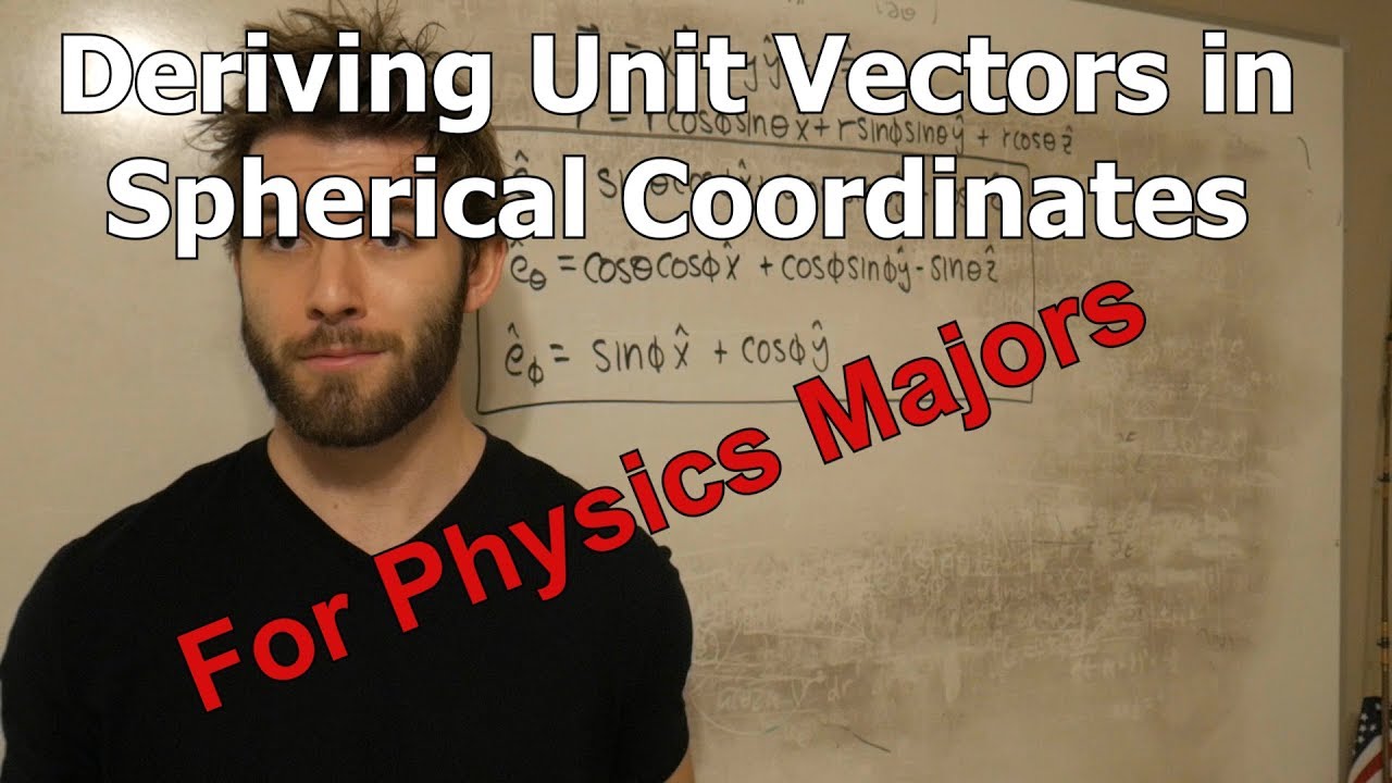 Deriving Unit Vectors in Spherical Coordinates (Physics Majors) - YouTube