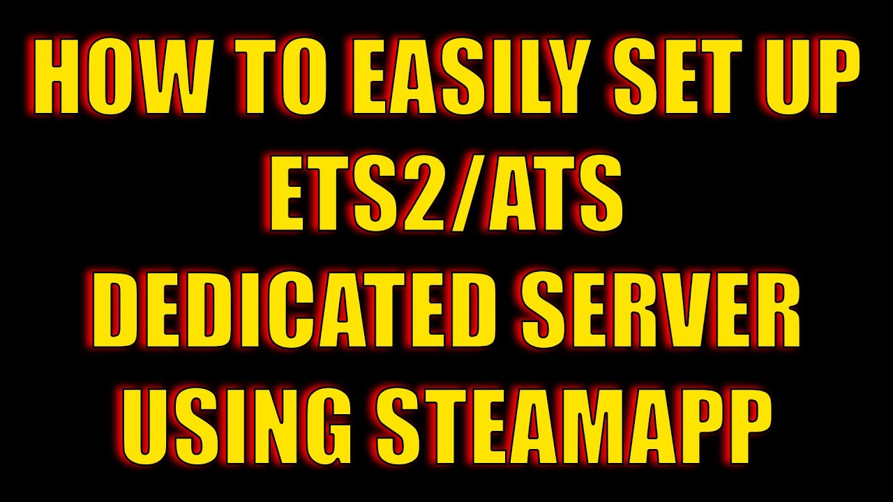 HOW TO EASILY SET UP ETS2/ATS DEDICATED SERVER WITH STEAM APP - YouTube