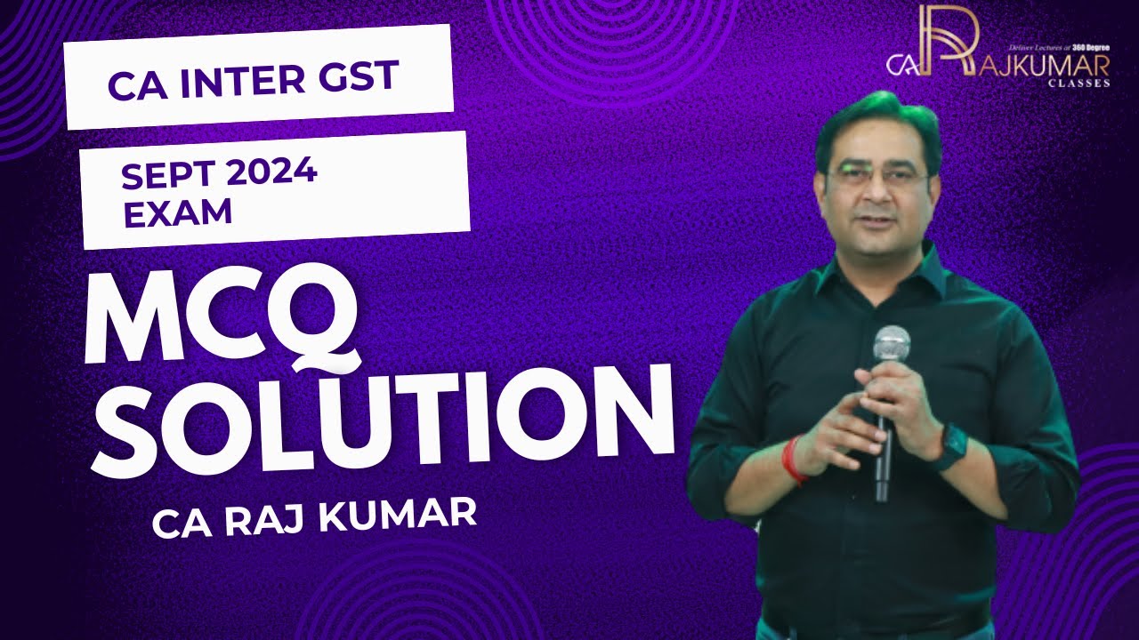 📚 CA Inter GST SEPT 2024 Exam MCQ Solution By CA Raj Kumar | CA Inter ...