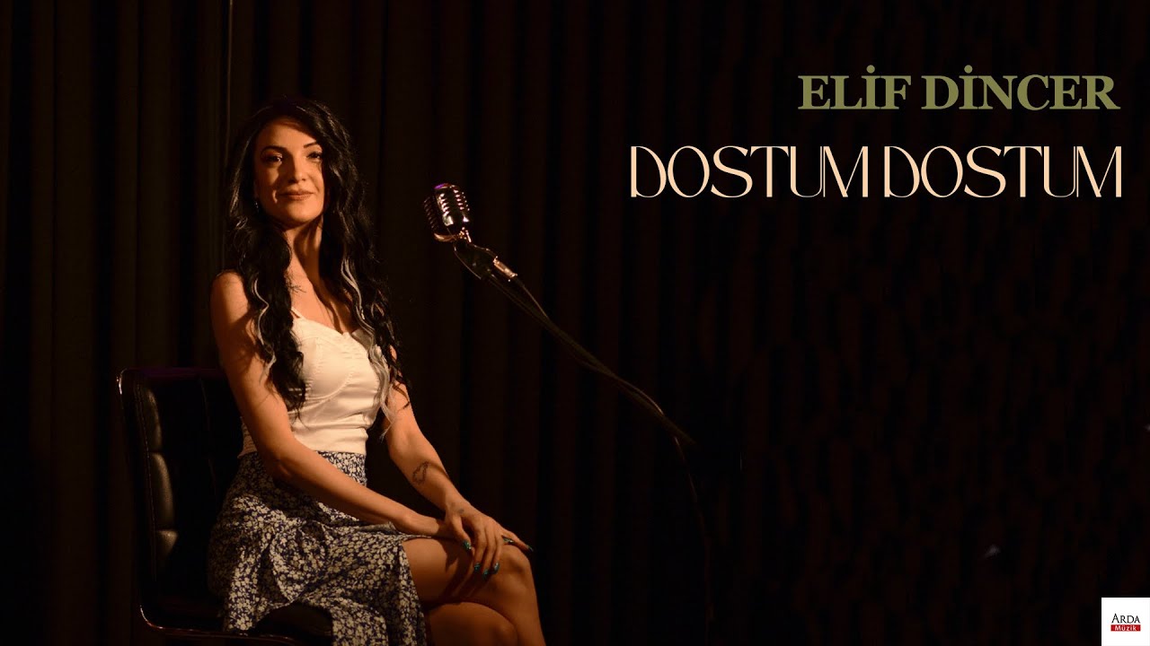 Elif Dincer - Dostum Dostum | © Arda Müzik 2024 - YouTube