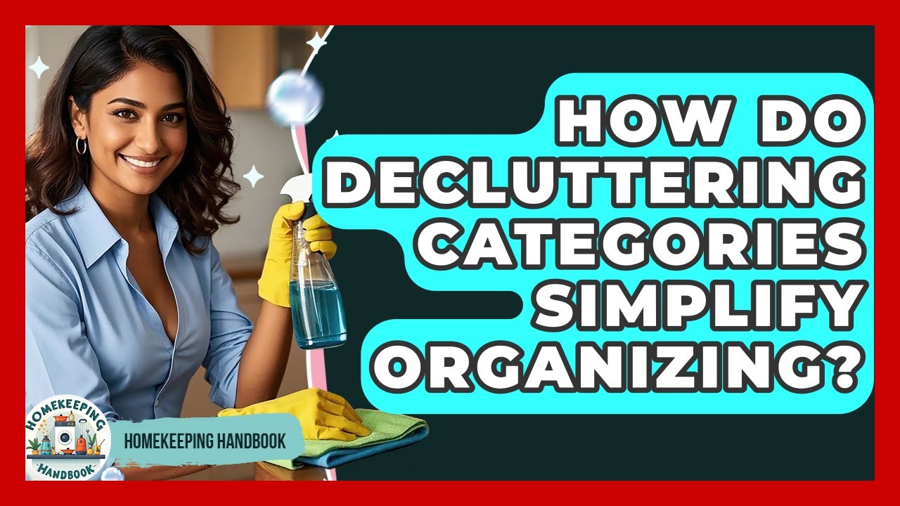 How Do Decluttering Categories Simplify Organizing? - Homekeeping ...