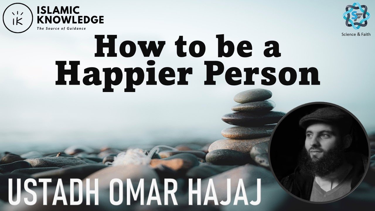 How to be a Happier Person | Ustadh Omar Hajaj - YouTube