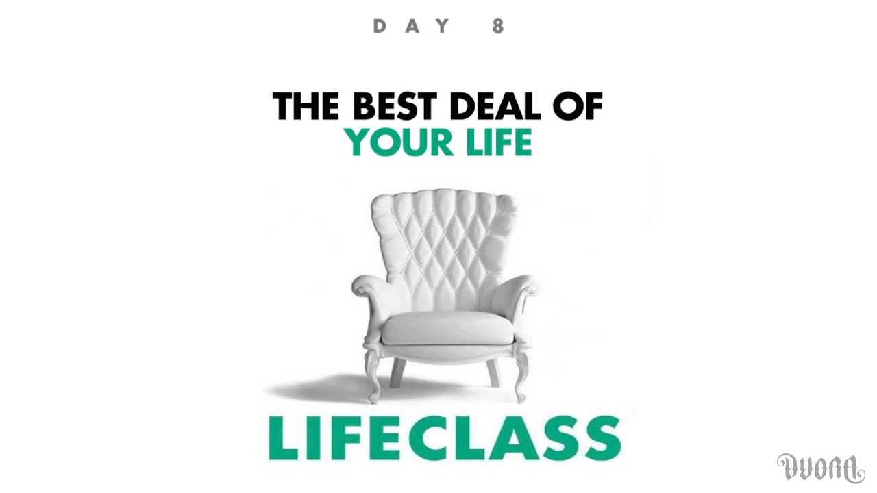 Life Class Day 08 THE BEST DEAL OF YOUR LIFE - YouTube