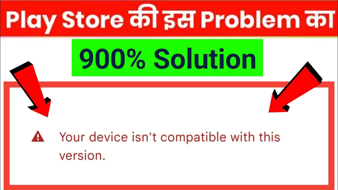 your device isn't compatible with this version | your device is not ...