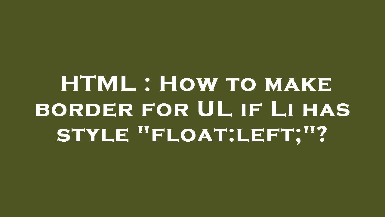 HTML : How to make border for UL if Li has style "float:left;"? - YouTube