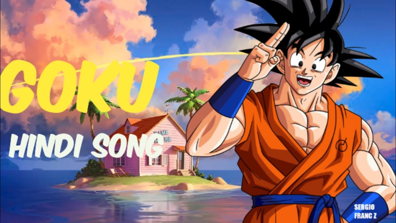 GOKU HINDI SONG - GOKU KA POWER BY Otaku tube ( 🔥NEVER MISS THIS SONG🔥 ...