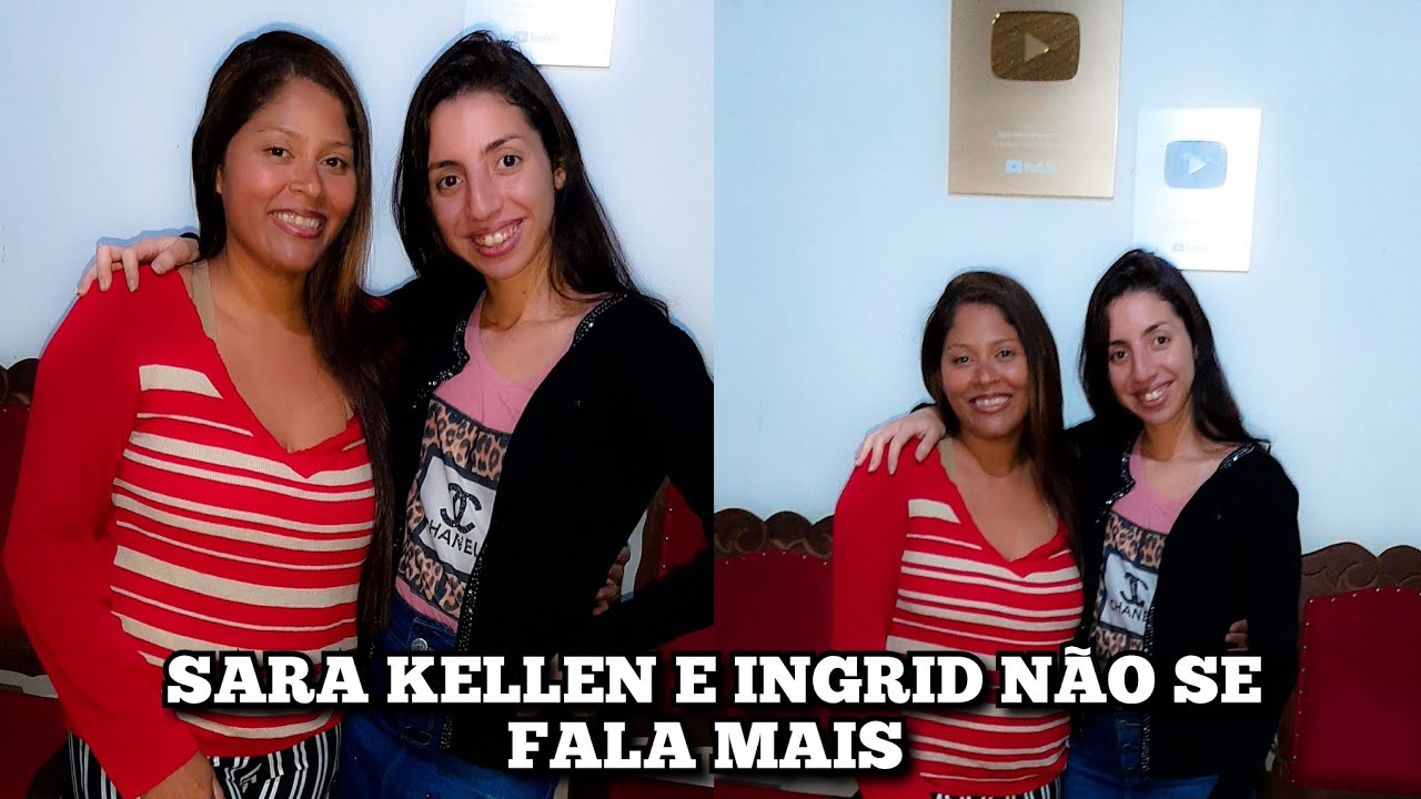 A SARA KELLEN não fala mais com a YouTube INGRID SILVA E FAMÍLIA 😱 será ...
