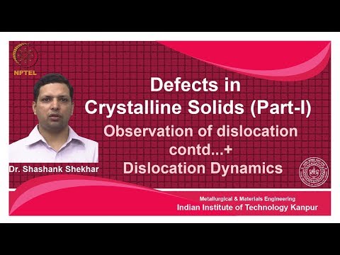 noc18-mm11 Lec 36-Observation of dislocation contd...+ Dislocation Dynamics