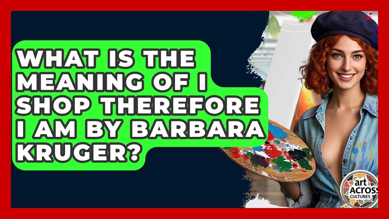 What Is The Meaning Of I Shop Therefore I Am By Barbara Kruger? - Art ...