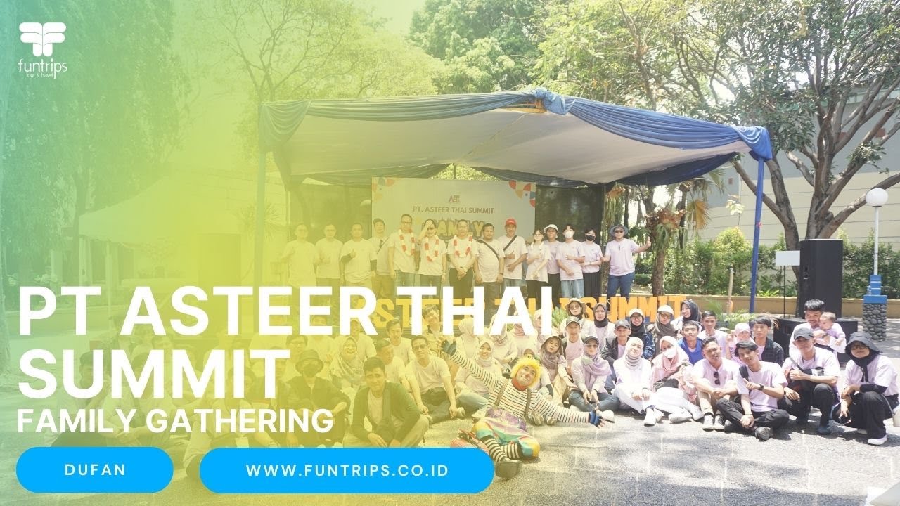 PT Asteer Thai Summit - Family Gathering Dufan 2023 | Funtripstour # ...