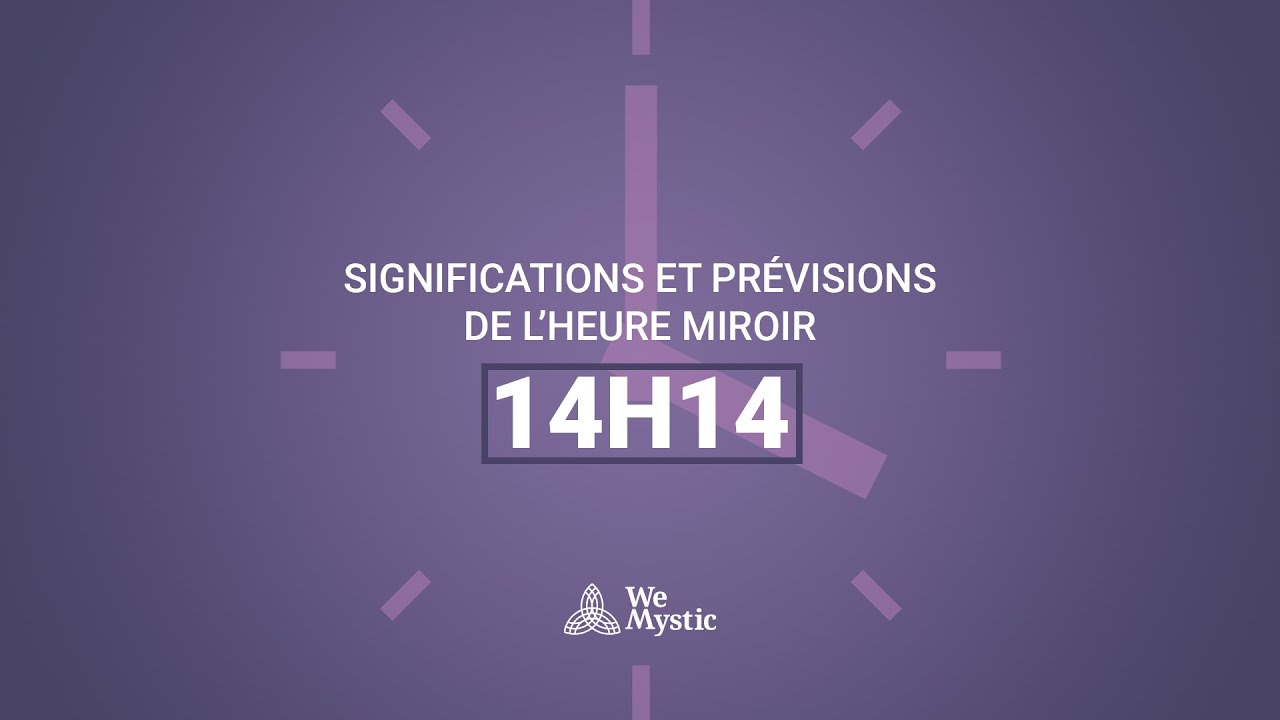 Significations et prévisions de l’heure miroir 14h14 - YouTube