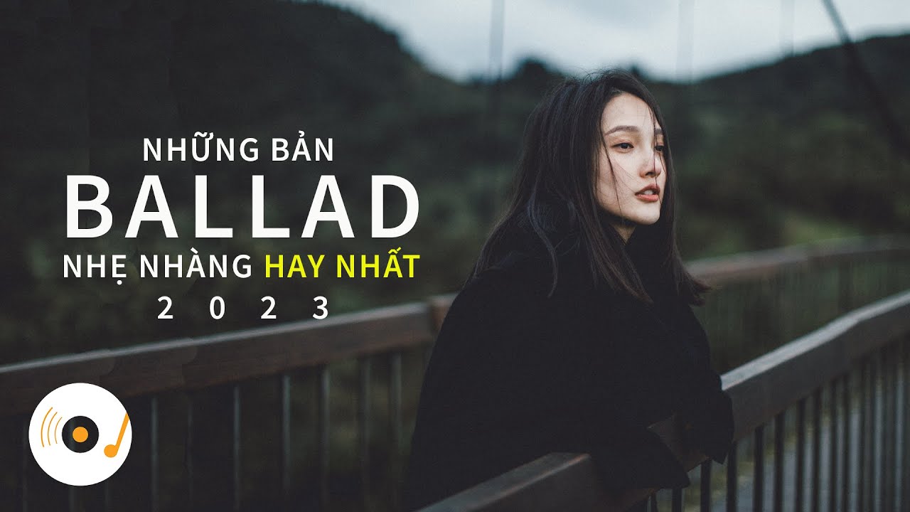 NHỮNG BẢN BALLAD NHẠC TRẺ NHẸ NHÀNG THƯ GIÃN HAY NHẤT 2023 #11 #ballad ...