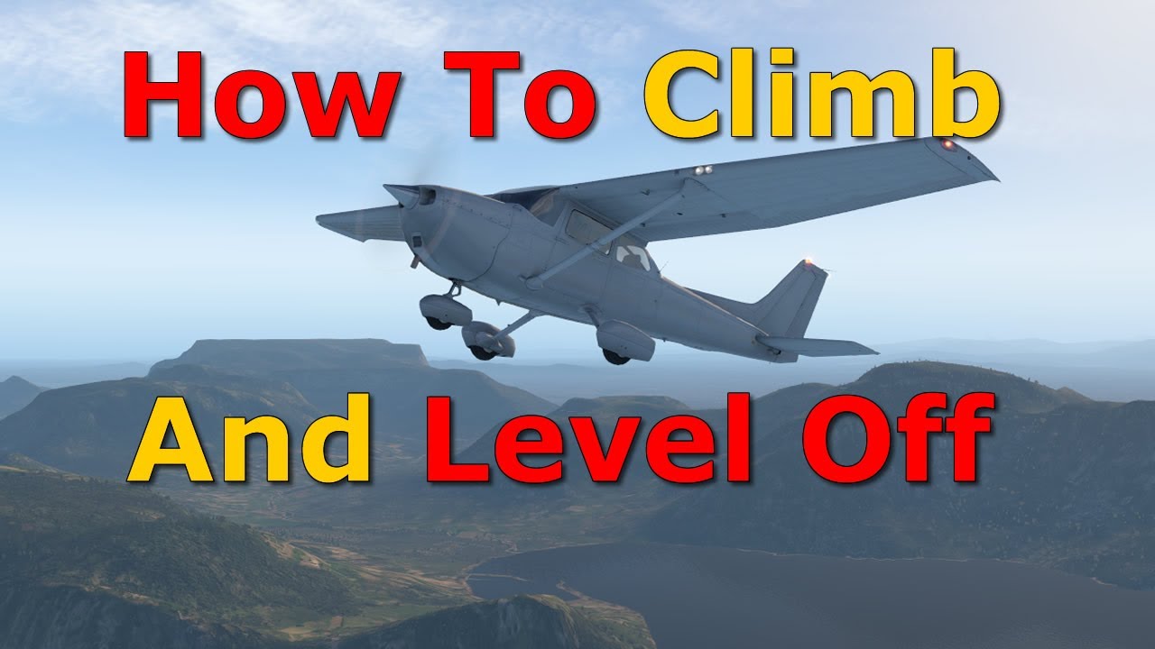 Climbing and Leveling Off - Flying Lesson 7/18 - YouTube