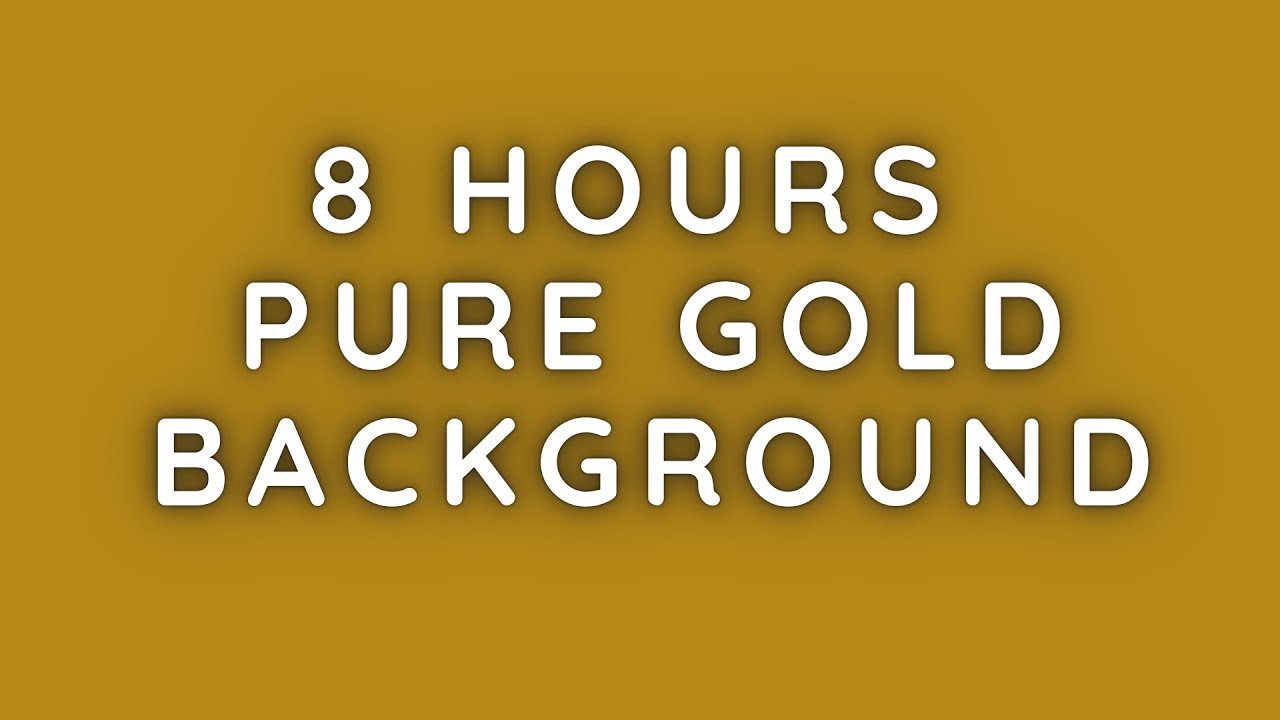 8 HOURS OF PURE GOLD BACKGROUND – NO SOUND, NO DISTRACTIONS! | THE ...