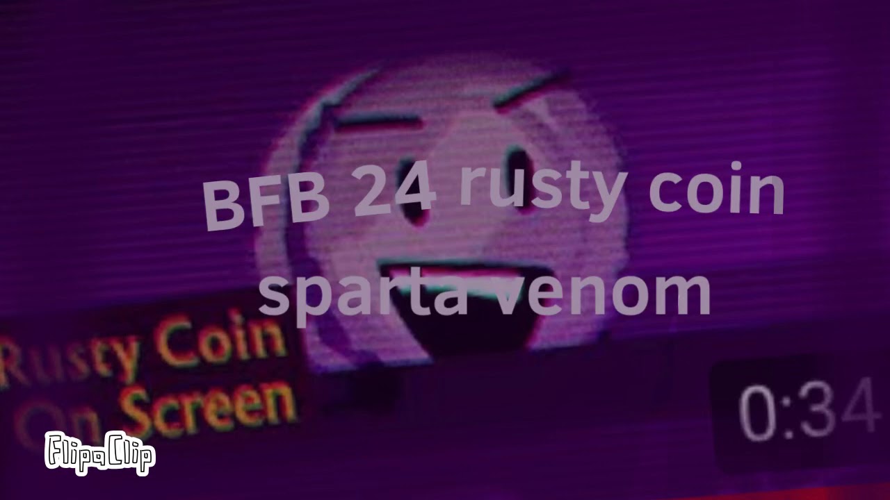 Rusty coin from bfb 24 Sparta venom remix - YouTube