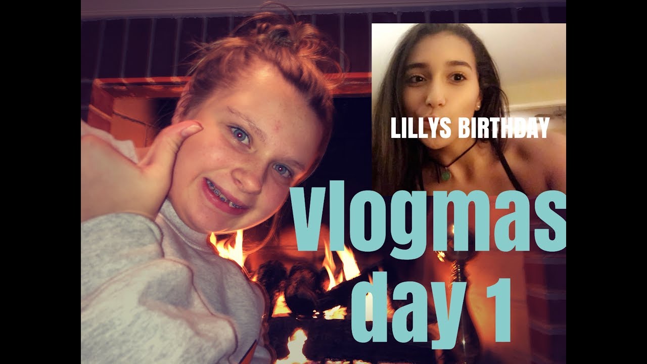 VLOGMAS DAY 1 + happy birthday lilly - YouTube