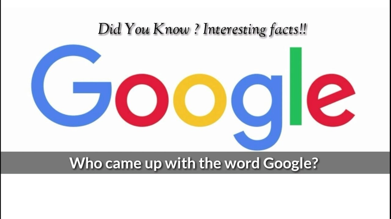 Who came up with the word Google ? | | Did You Know ? | | Interesting ...