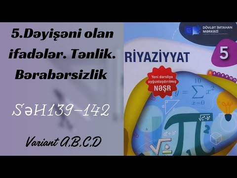 Dəyişəni olan ifadələr Tənlik Bərabərsizlik A B C D Variantı 5-ci sinif riyaziyyat DİM Səh139-142