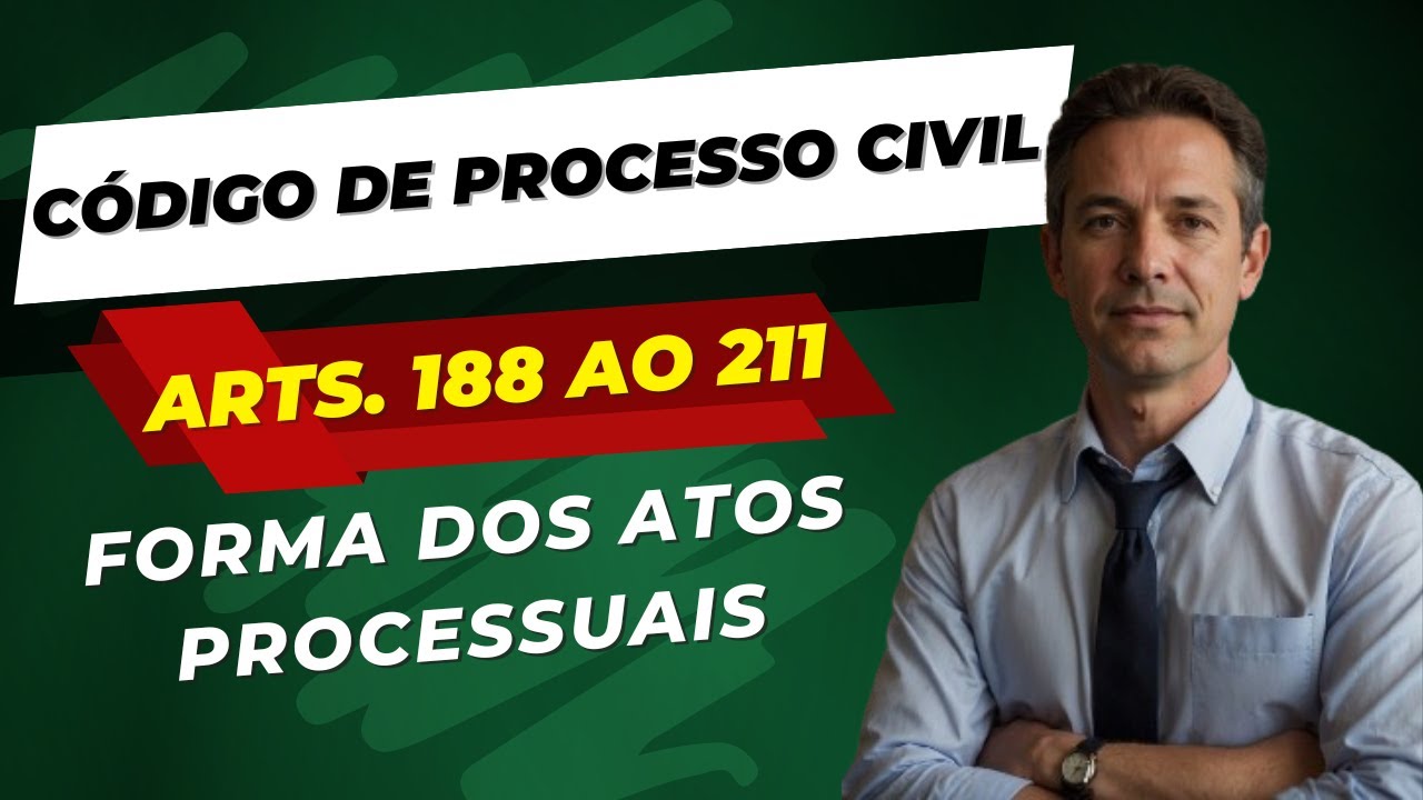 FORMA DOS ATOS PROCESSUAIS - CÓDIGO DE PROCESSO CIVIL - ARTIGOS 188 AO ...