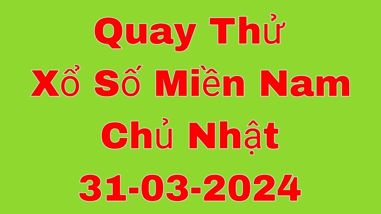 XSMN | Quay Thử Kết Quả Xổ Số Miền Nam Hôm Nay 31-03-2024 xoso tiền ...