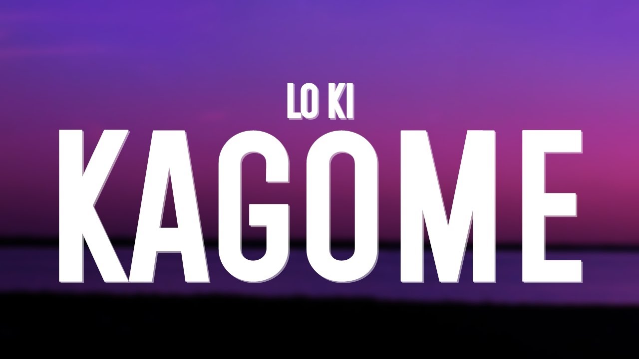 Kagome - Lo Ki (Lyrics) - YouTube