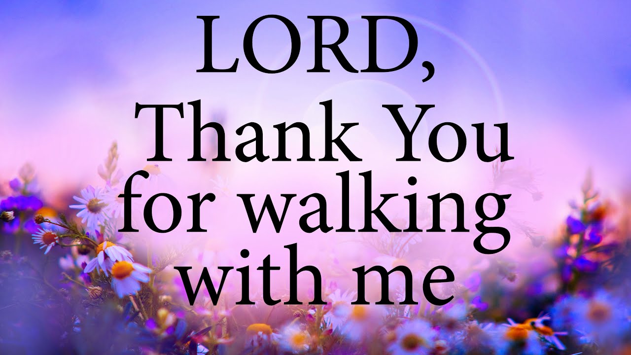 LORD Thank You For Walking With Me | Christian Prayer - YouTube